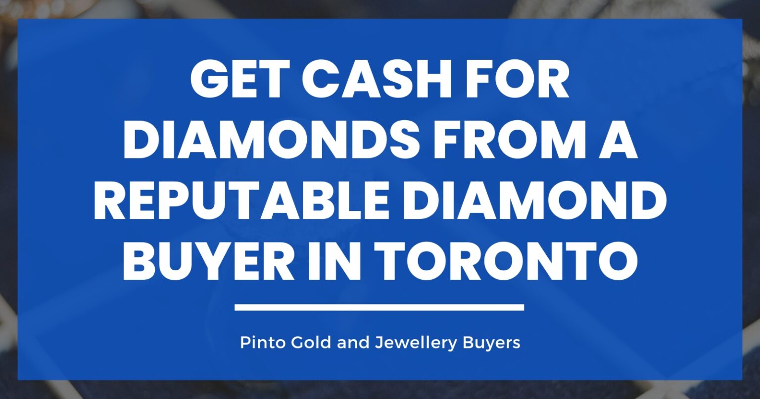 Get Cash for Diamonds from a Reputable Diamond Buyer in Toronto | Pinto ...